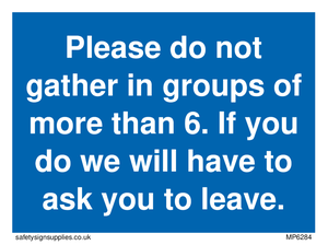 Please do not gather in groups of more than 6. If you do we will have ...