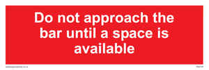 Do not approach the bar until a space is available from Safety Sign ...