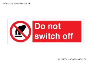 Do not switch off from Safety Sign Supplies