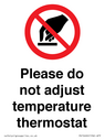 Please do not adjust temperature thermostat from Safety Sign Supplies