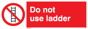do not use ladder from Safety Sign Supplies