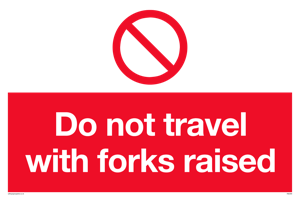 Do not travel with forks raised from Safety Sign Supplies